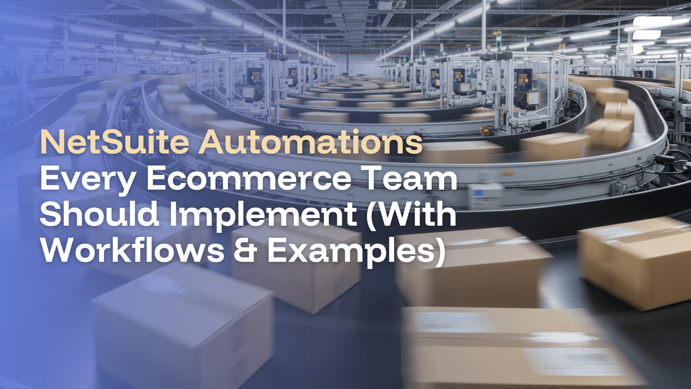 NetSuite Automations Every Ecommerce Team Should Implement (With Workflows & Examples)